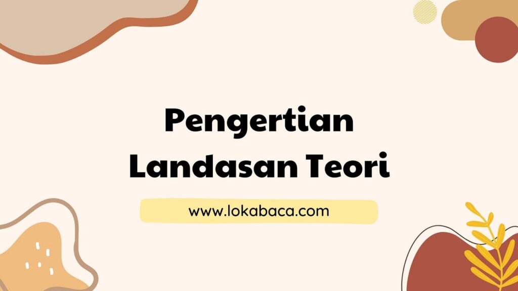 Memahami Pengertian Landasan Teori dalam Penelitian